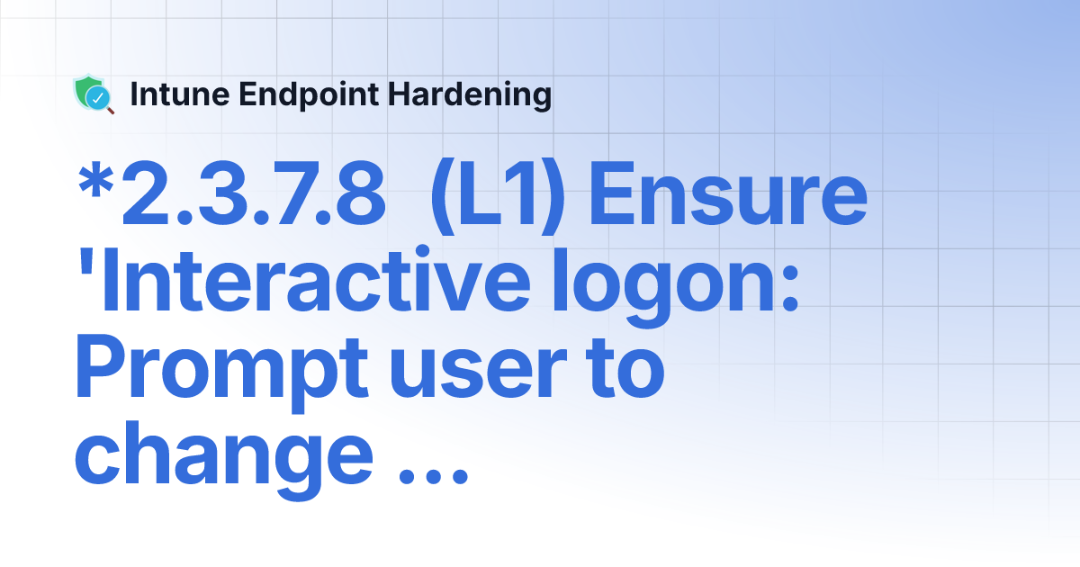 *2.3.7.8 (L1) Ensure 'Interactive logon: Prompt user to change password before expiration' is ...
