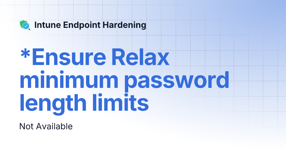 *Ensure Relax minimum password length limits | Intune Endpoint Hardening