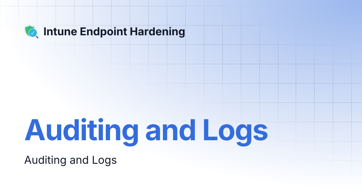 Auditing and Logs | Intune Endpoint Hardening
