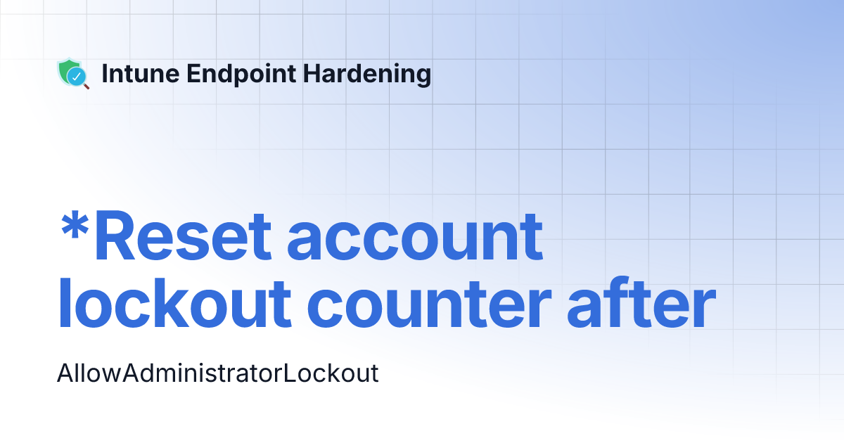 *Reset account lockout counter after | Intune Endpoint Hardening