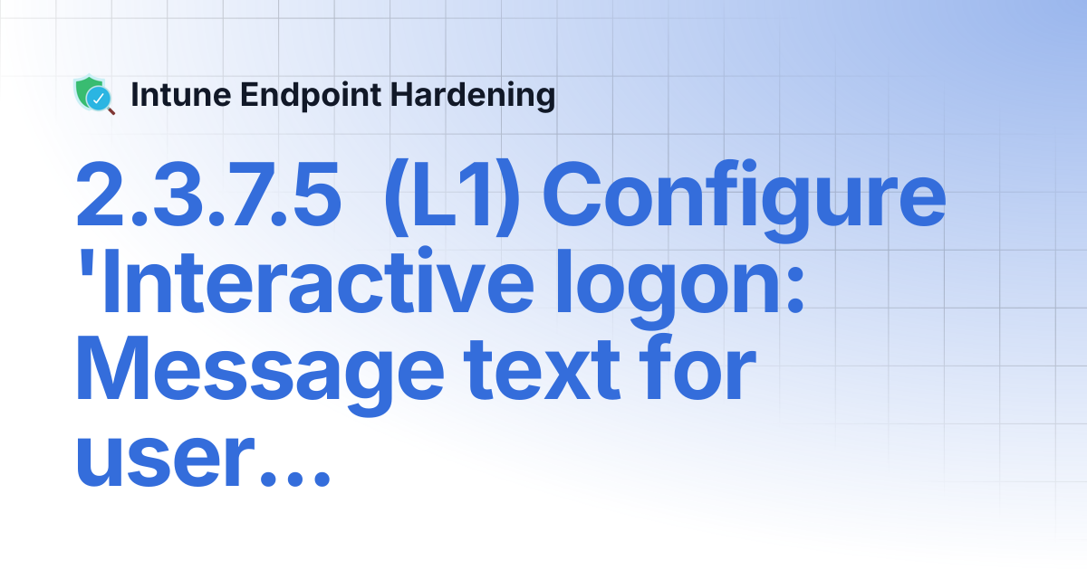 2.3.7.5 (L1) Configure 'Interactive logon: Message text for users ...