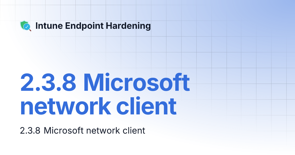 2.3.8 Microsoft network client | Intune Endpoint Hardening