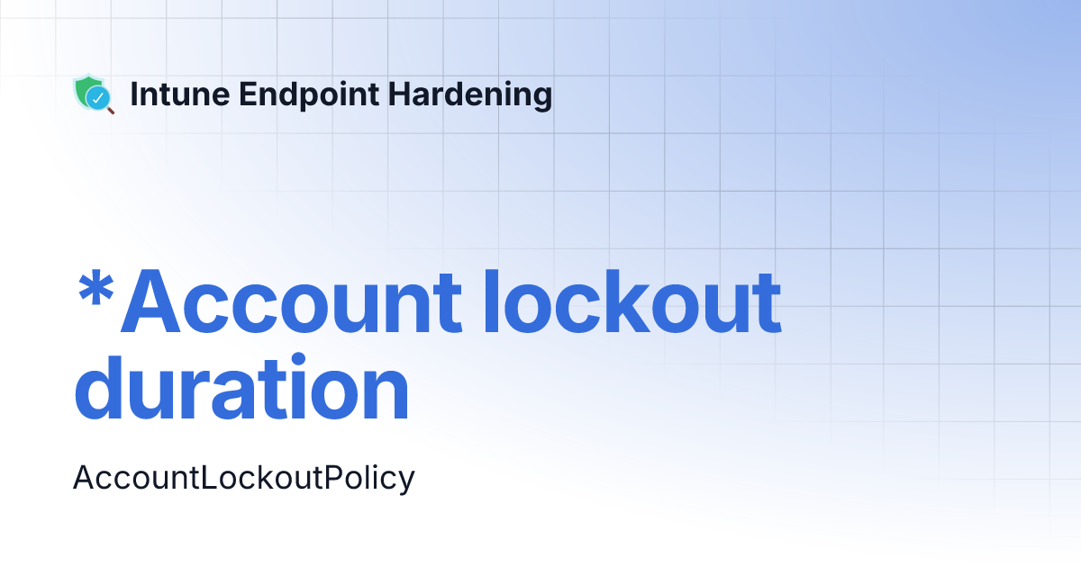 *Account lockout duration | Intune Endpoint Hardening