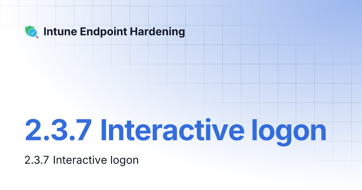 2.3.7 Interactive logon | Intune Endpoint Hardening